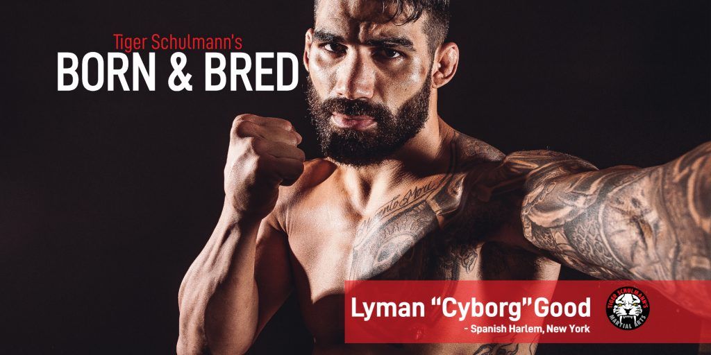 Lyman "Cyborg" Good | Born and Bred | Tiger Schulmann's